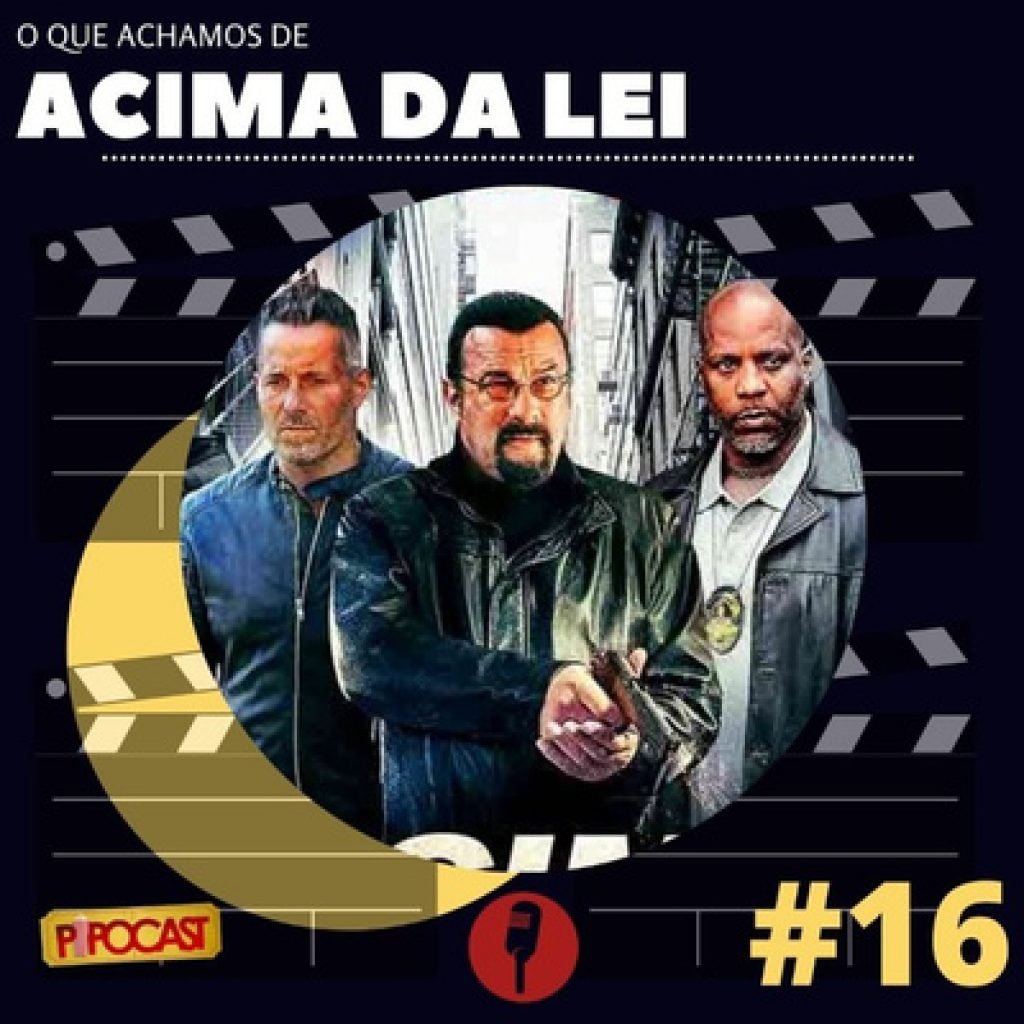 Acima da Lei, com Steven Seagal! | Pipocast e16s2021 | Cinema e Séries